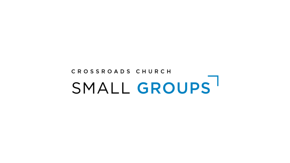 Small Groups | Crossroads Church